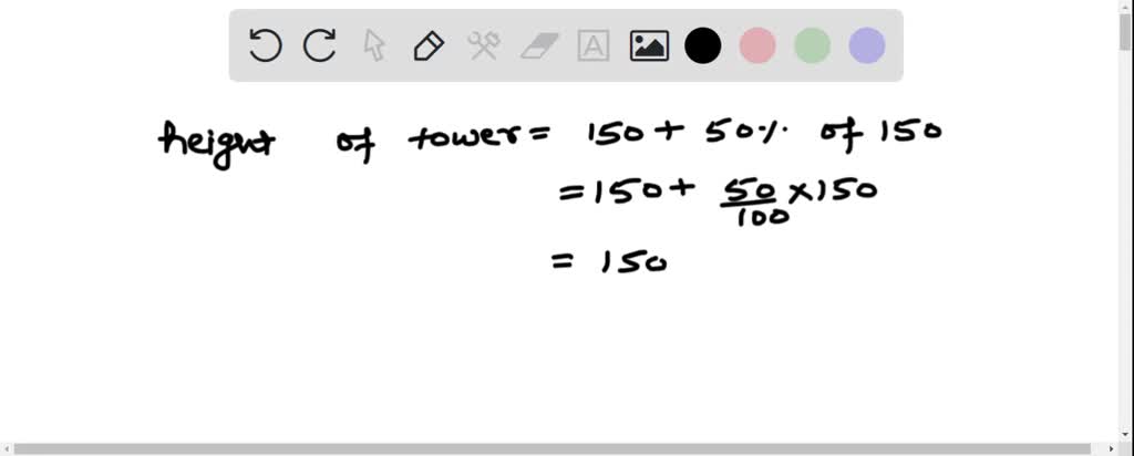 SOLVED: The height of a tower is 150 meters plus 50% of 150 meters. How ...