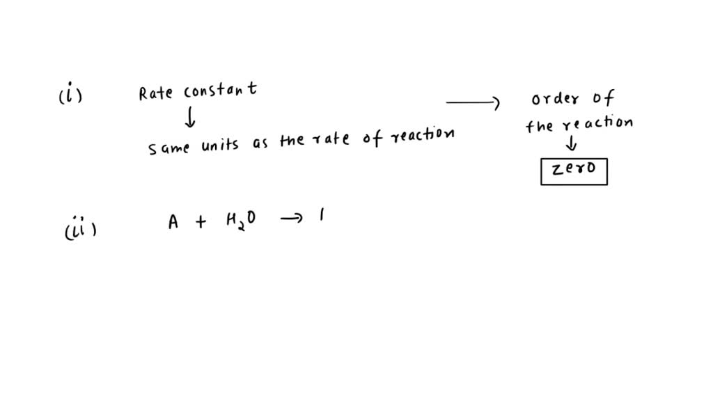 SOLVED: (i) What is the order of the reaction whose rate constant has same units as the rate of ...