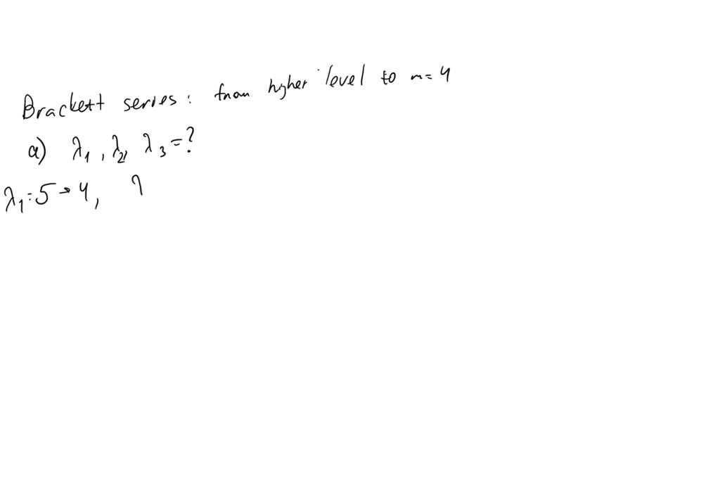 SOLVED: The Brackett series in the hydrogen spectrum corresponds to ...