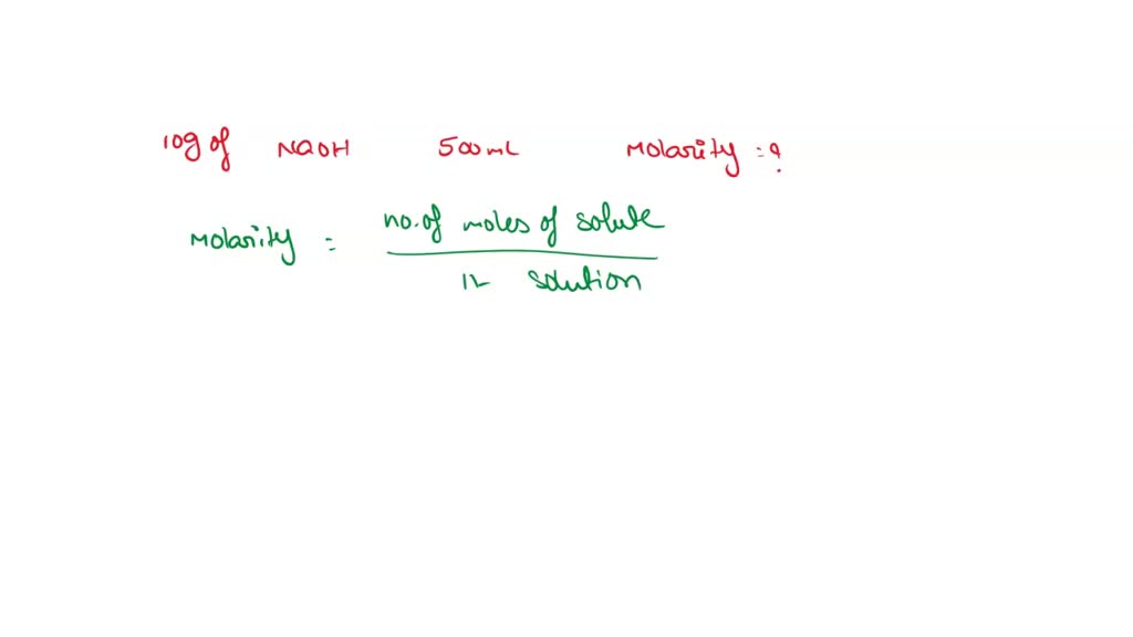 SOLVED: Calculate the molarity of NaOH prepared by dissolving 10g in 500ml of solution.