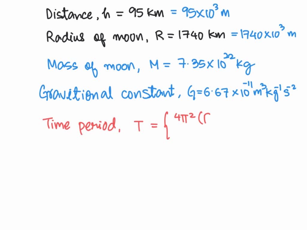 SOLVED: (II) Calculate the period of a satellite orbiting the Moon, 95 ...