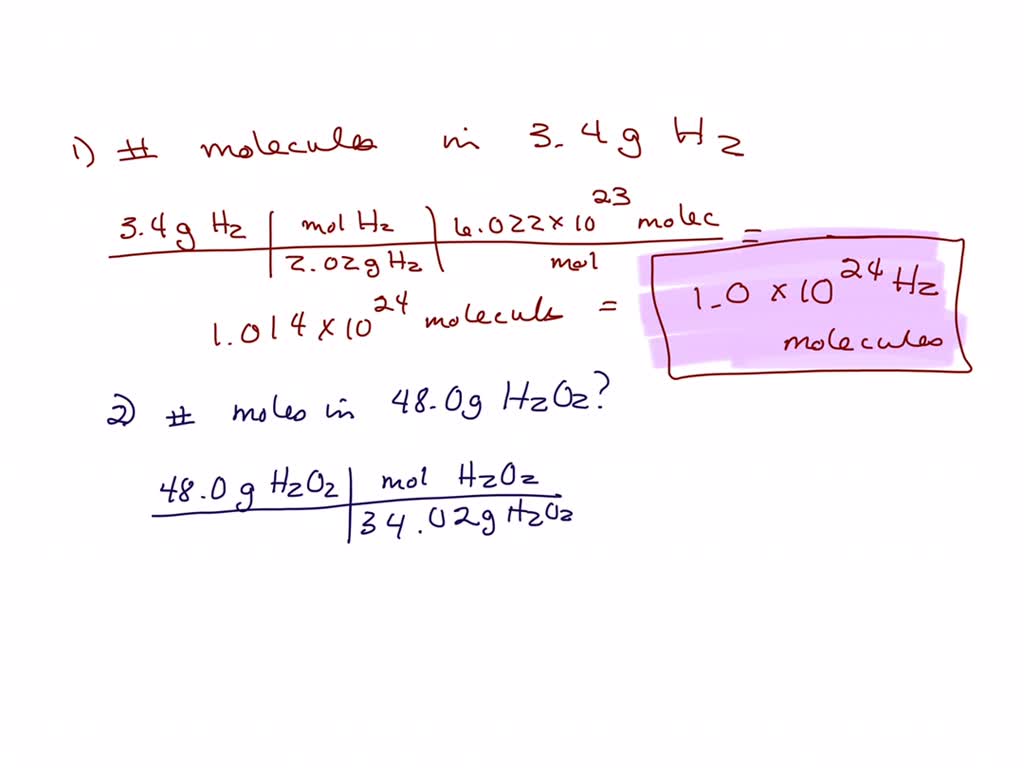 SOLVED: How many molecules are in 3.4 g of H2? How many moles are in 48.0 g of H2O2? How many ...