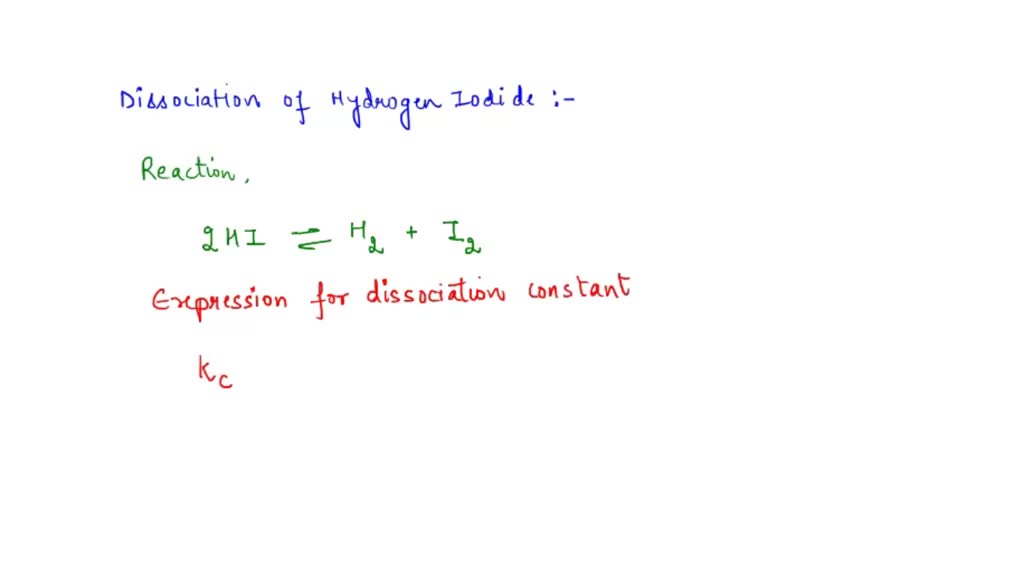 SOLVED: .The dissociation of hydrogen iodide occurs as 2HI ↔ H2 + I2 ...