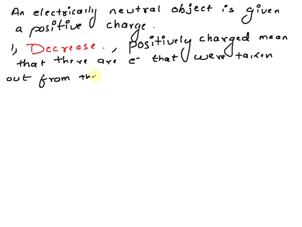SOLVED: An electrically neutral object is given apositive charge. (a) In principle, does the ...