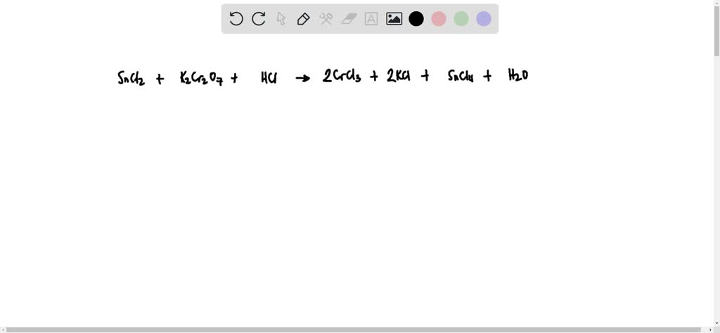 SOLVED: Balance the reaction: SnCl2 + K2Cr2O7 + HCl → CrCl3 + KCl ...