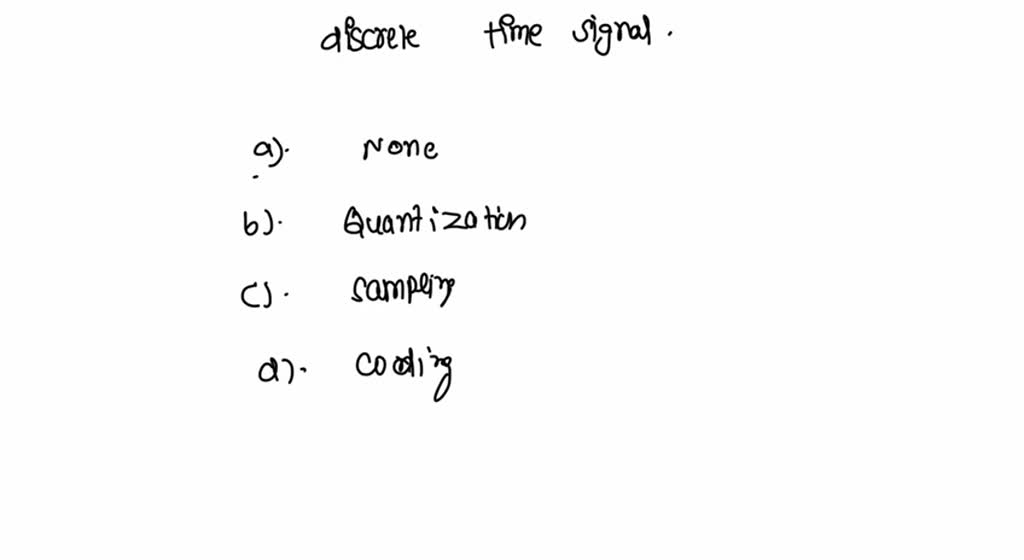 Solved The Process Of Converting A Continuous Time Signal Into A Discrete Time Signal Is Known