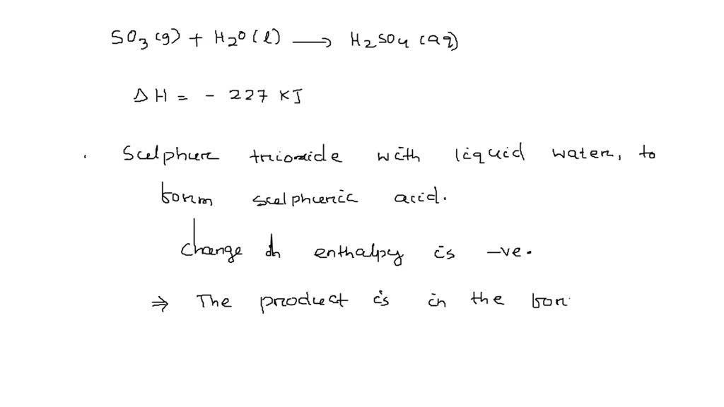 SOLVED: The reaction SO3(g)+H2O(l) H2SO4(a q) is the last step in the ...