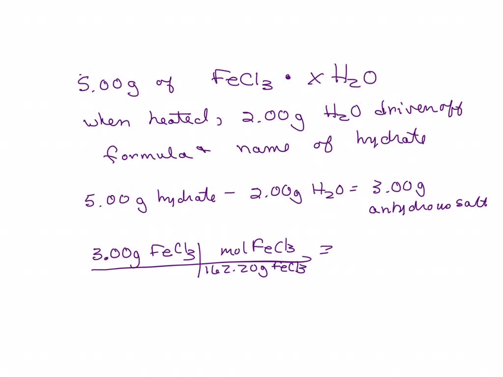 SOLVED: When 5.00 g of FeCl3 . xH2O are heated, 2.00 g of H20 are ...