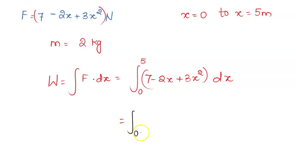 SOLVED: A position dependent force, F = 7 – 2x + 3x2 N acts on a small body of mass 2 kg and ...