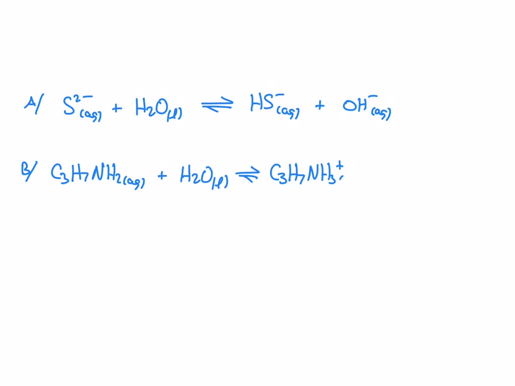 SOLVED: Part A: S2^âˆ’ + H2O â†’ 2OHâˆ’ Part C: C3H7NH2 + H2O â ...