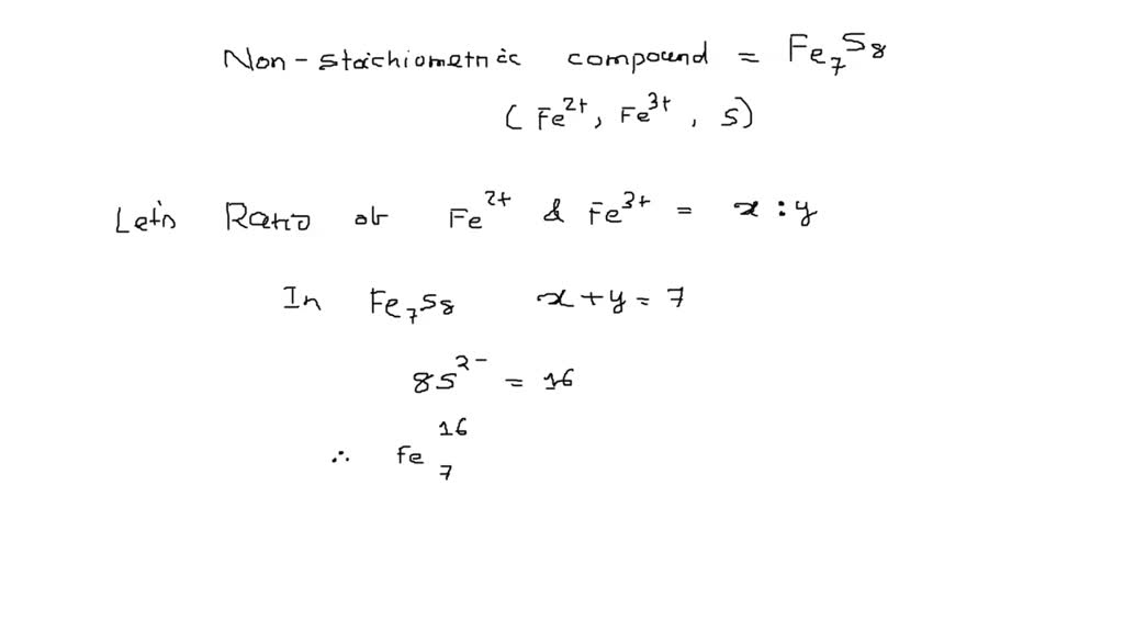 A non-stoichiometric compound Fe7S8 consists of iron in both Fe^+2 and ...