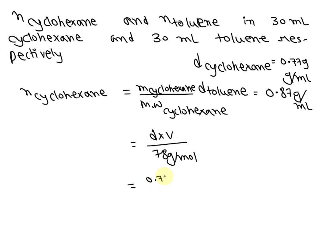SOLVED: Calculations: Calculate the # of moles in 30 mL of cyclohexane 30 mL of toluene: Density ...
