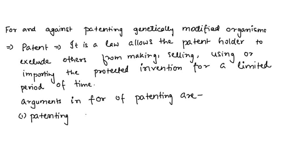SOLVED: Summarize the arguments for and against patenting genetically modified organisms.