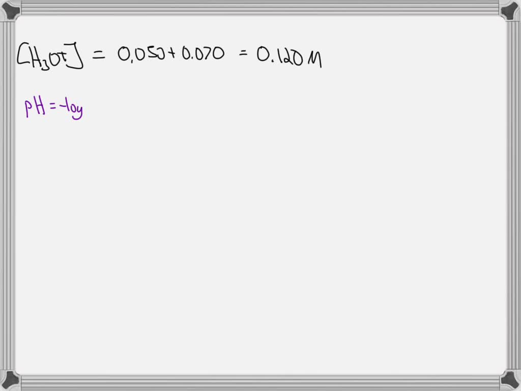 SOLVED: Calculate the pH and the pOH of an aqueous solution that is 0.050 M in HCl(aq) and 0.070 ...