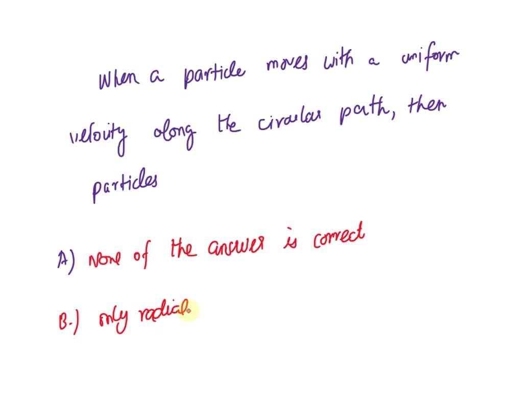 SOLVED: When a particle moves with a uniform velocity along a circular path, then the particle ...