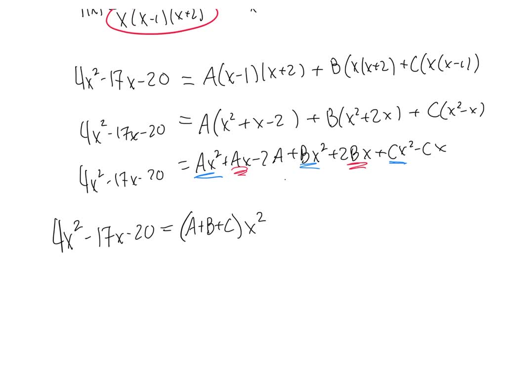 SOLVED: f(x)=(4 x^2-17 x-20)/(x(x-1)(x+2))=(A)/(x)+(B)/((x-1))+(C)/((x+ ... SOLVED: f(x)=(4 x^2-17 x-20)/(x(x-1)(x+2))=(A)/(x)+(B)/((x-1))+(C)/((x+ ...
