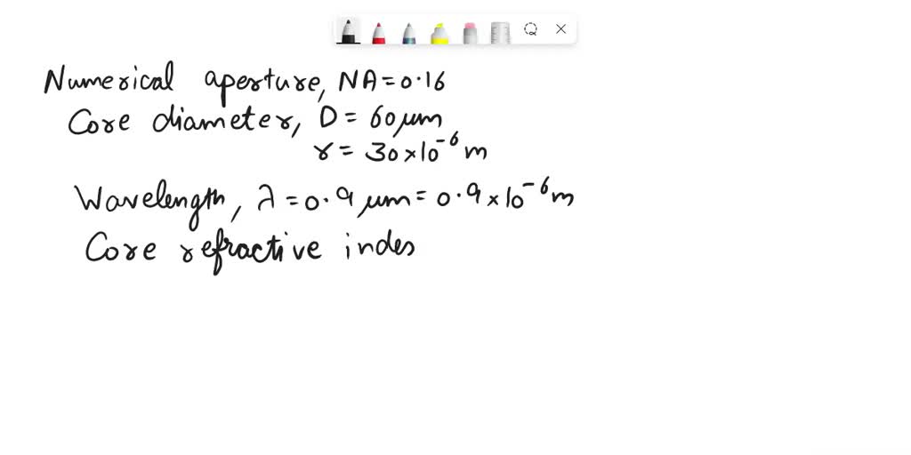 SOLVED: A step index fiber in air has a numerical aperture of 0.16, a core refractive index of 1 ...