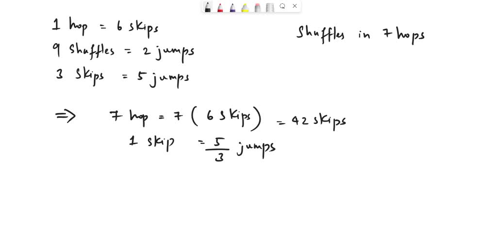 SOLVED: You are given the following equivalences: 1 hop = 6 skips 9 ...