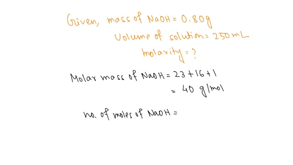 SOLVED: What is the molarity of a solution prepared by dissolving 0.80 g of NaOH in enough water ...