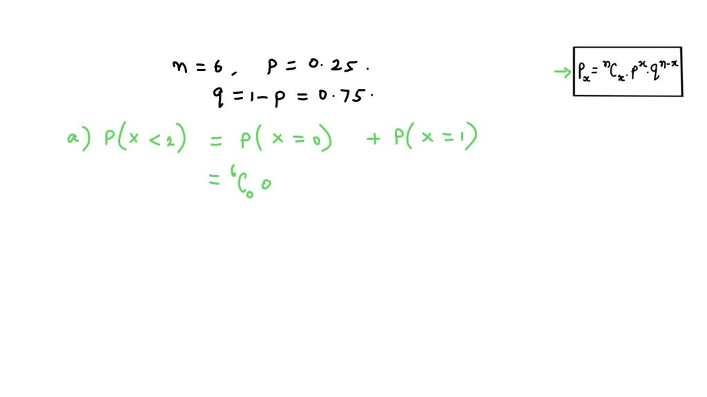 SOLVED: Given a binomial distribution with n = 6 and p = 0.25 ...
