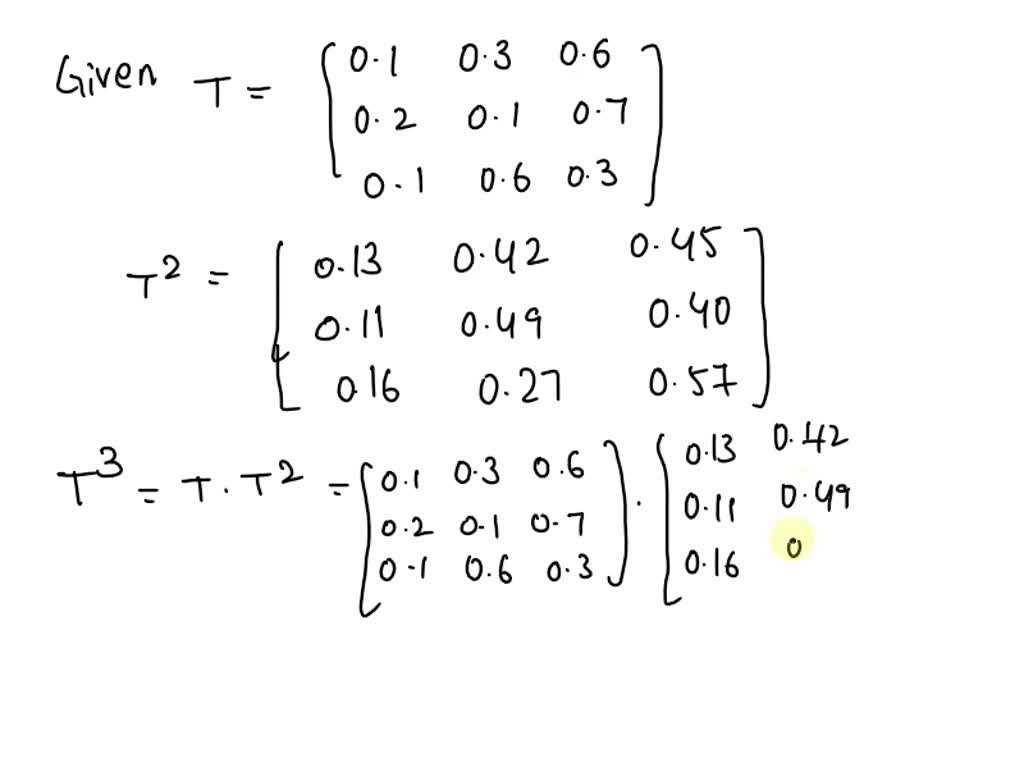 SOLVED: Texts: Find the first three powers A, A^2, and A^3 of the ... SOLVED: Texts: Find the first three powers A, A^2, and A^3 of the ...