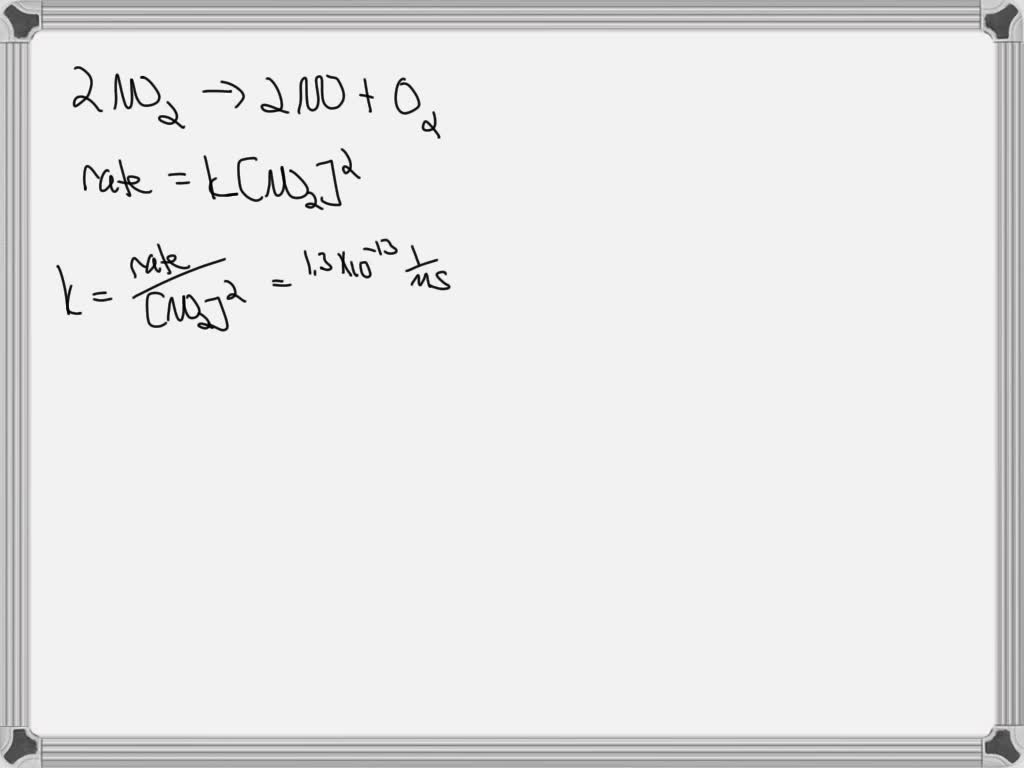SOLVED: In the reaction 2 NO2 → 2 NO + O2 given that the rate law is v ...