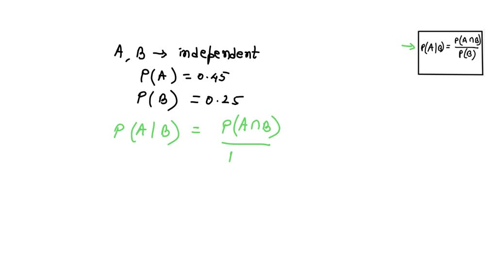 SOLVED: A and B are independent, probability of A is .45 and ...