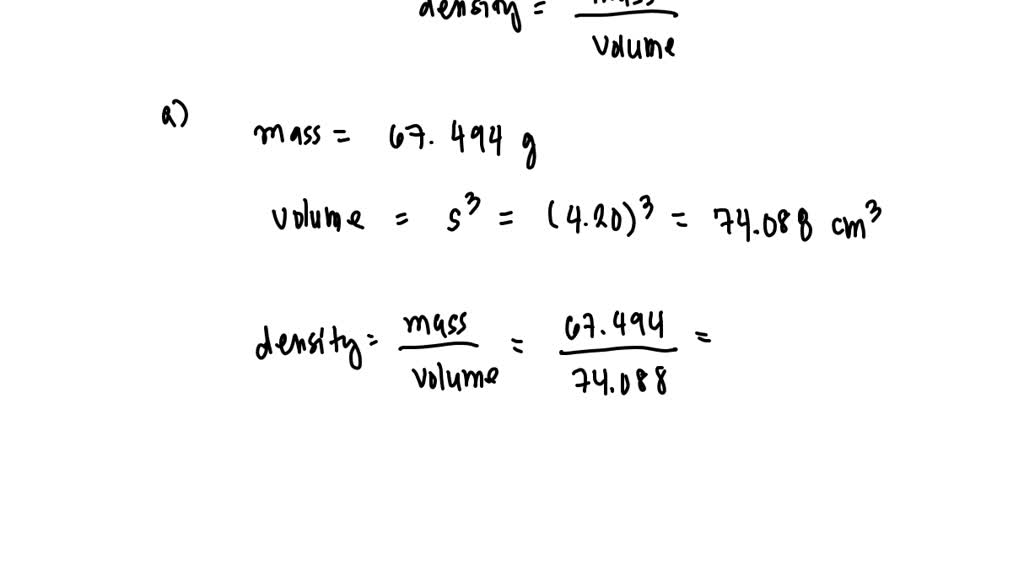 An ice cube measures 4.20 cm on each edge and weighs 67.494 g ...