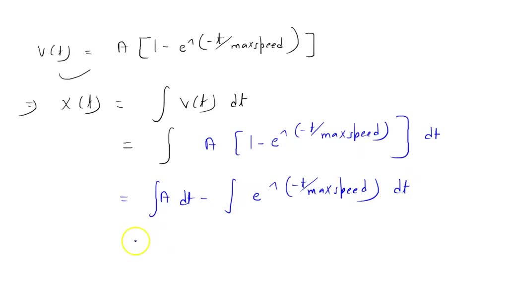 using the equation v(t) = A(1 - e^-t/tmaxspeed) ,derive an equation x(t ...