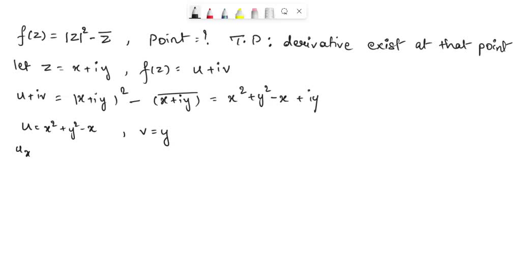 SOLVED: The function f(z) = |z|^2 - (z-conjugate) is differentiable at a single point in C. Find ...