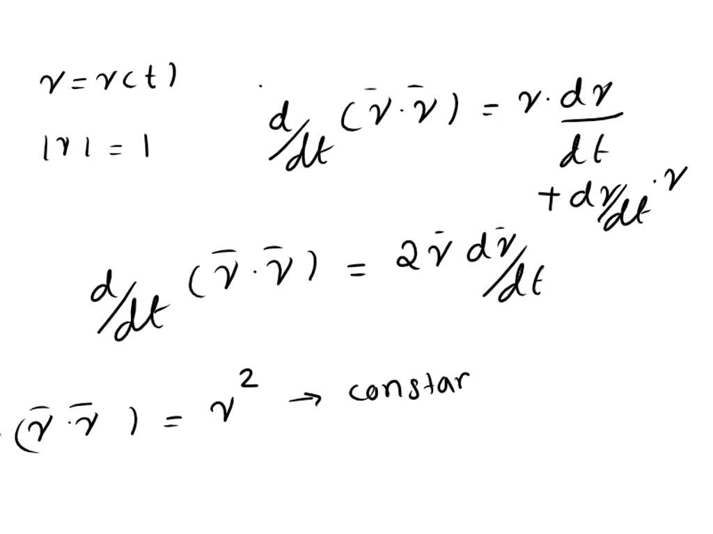 SOLVED: 4.e Let r =r(t) be a vector whose length is always 1 (it may ...