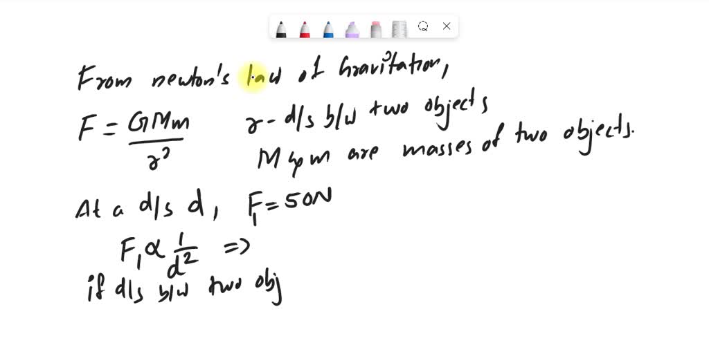 SOLVED: Two objects attract each other with a gravitational force of 50 newtons from a given ...