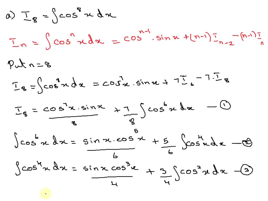 To evaluate the integral cos^8(x) dx by using the reduction formula of the cosine function: (b ...