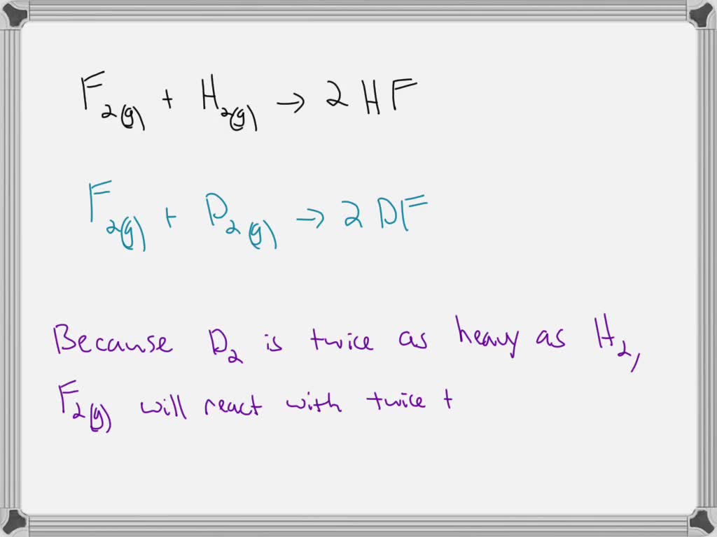 SOLVED: Fluorine reacts with hydrogen (H) and deuterium (D) to form ...