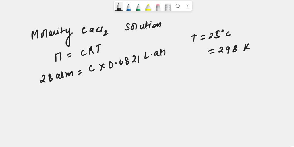 SOLVED: If the osmotic pressure of a CaCl2 solution is 224 atm at 400 ...
