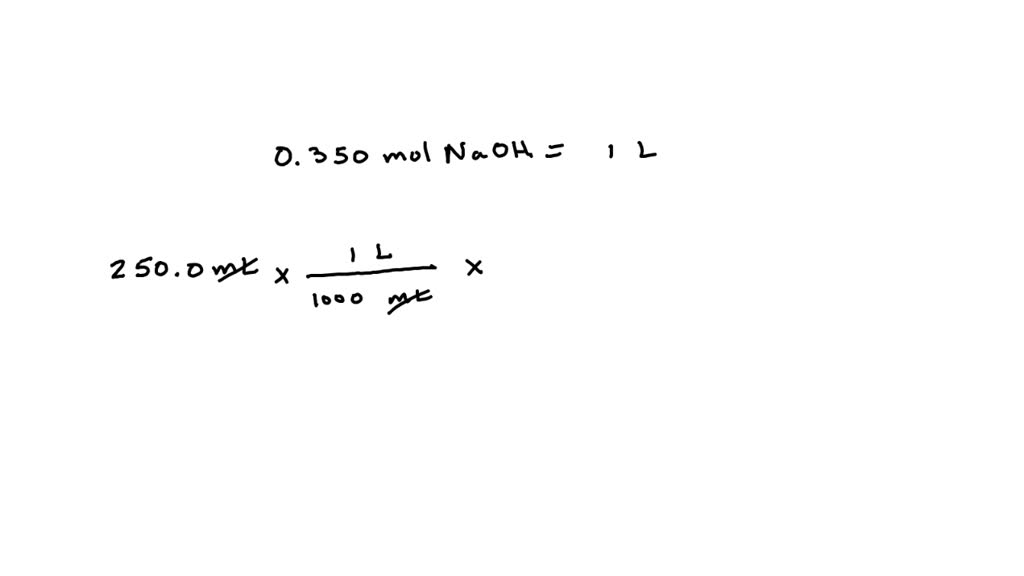 SOLVED: Suppose you have 250.0 mL of a 0.350 M sodium hydroxide ... SOLVED: Suppose you have 250.0 mL of a 0.350 M sodium hydroxide ...