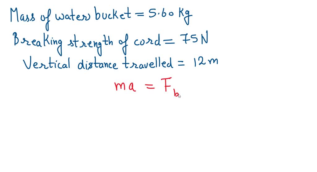 A 5.60-kg bucket of water is accelerated upward by a cord of negligible ...