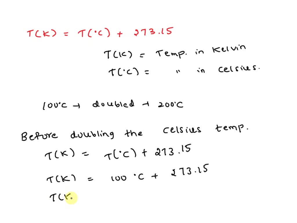 SOLVED: A piece of metal at 100°C has its Celsius temperature doubled. By what factor does its ...