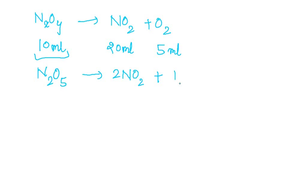 SOLVED: 10 ml of an oxide of nitrogen produces 20 ml NO2 and 5 ml O2 on ...