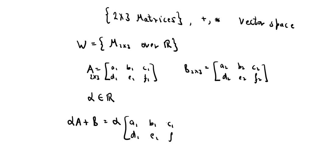 SOLVED: Show that the set of all 2 X 3 matrices with the operations of ...