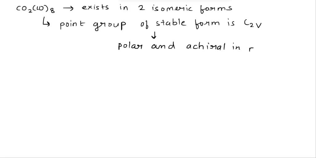 The point group of Co2(CO)8 and C1 is as follows: - Co2(CO)8: chiral ...