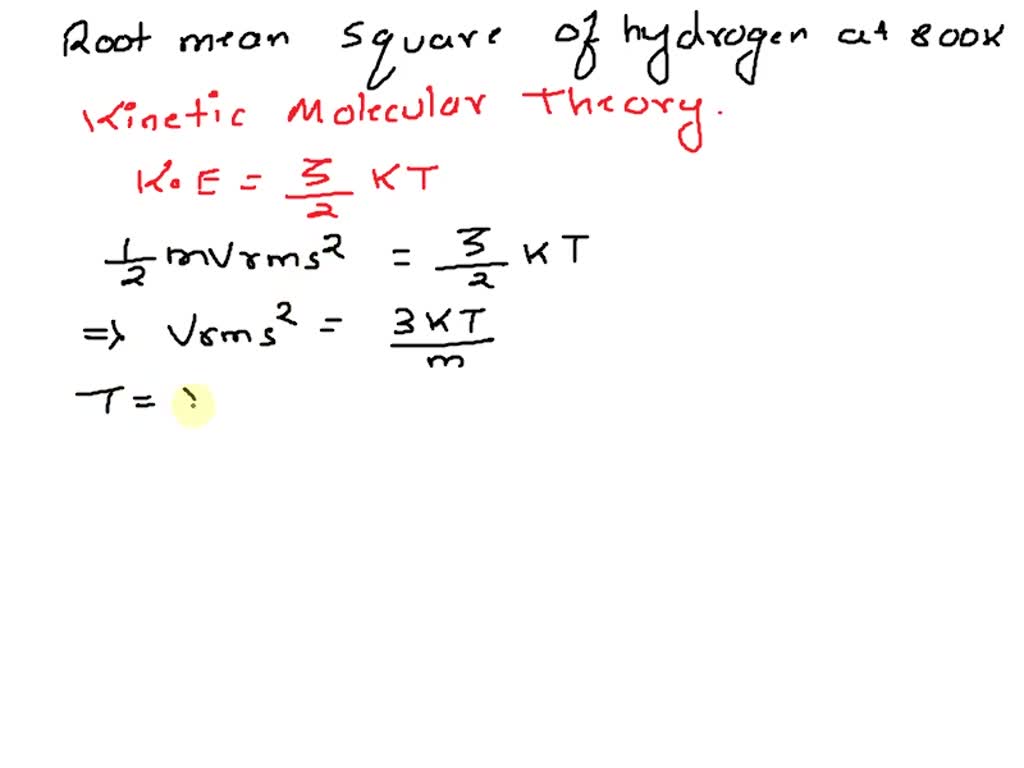 SOLVED: Calculate the root mean square speed of hydrogen molecule at 800K