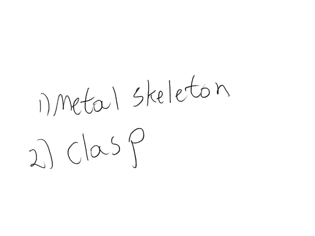 SOLVED: Describe these parts of a partial denture metal skeleton, clasp ...