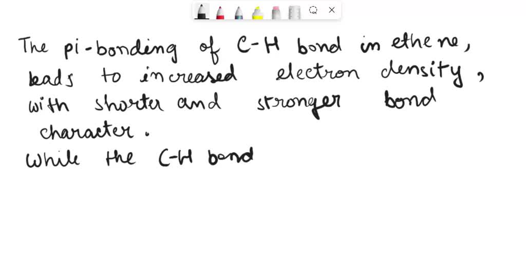 SOLVED: Why is the C-H bond in ethene (H2C=CH2) shorter and stronger ...