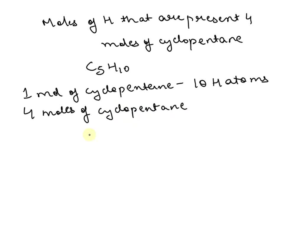 SOLVED: Cyclopentane has the molecular formula C5H10 . How many moles of hydrogen atoms are ...