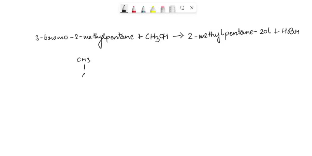 SOLVED: Alkyl Halides: Substitution reaction of 3-bromo-2-methylpentane and CH3OH Draw the ...