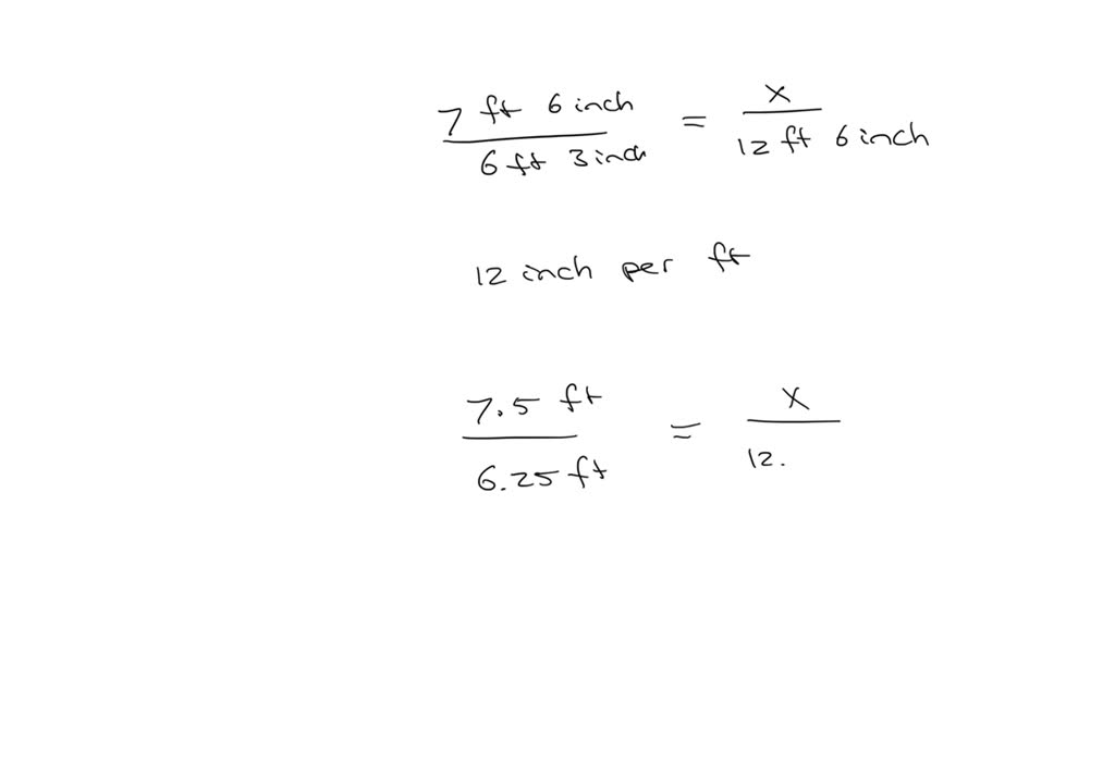 Solved Solve The Proportion Equation Startfraction 7 Ft 6 In Over 6 Ft 3 In Endfraction
