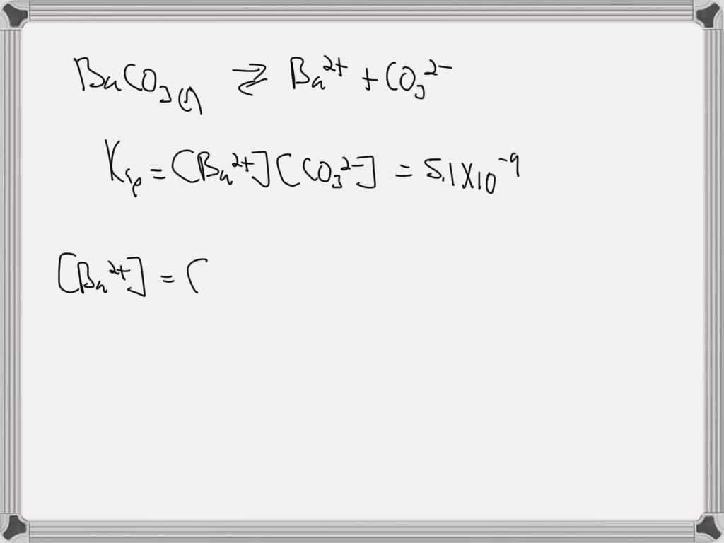 SOLVED: What is the solubility of BaCO3 in water? BaCO3 (s) â†’ Ba2 ...