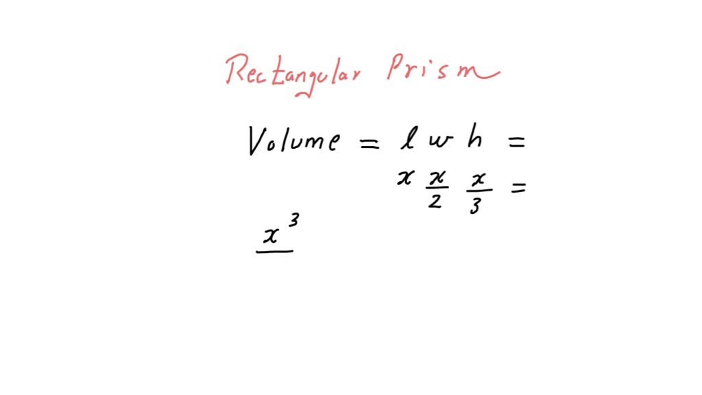 SOLVED: A rectangular prism has length x, width (x/2), and height (x/3 ...