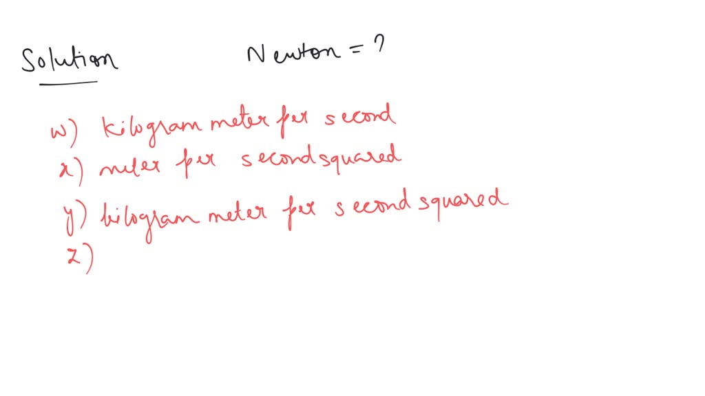 SOLVED A Newton Is Equal To Which Of The Following W Kilogram meter SOLVED A Newton Is Equal To Which Of The Following W Kilogram meter